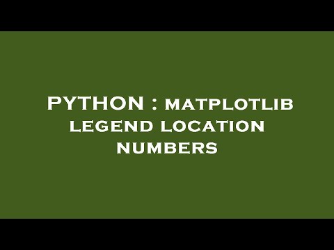 PYTHON : matplotlib legend location numbers