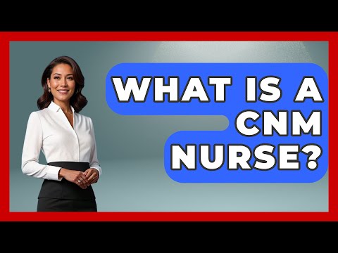 What Is A CNM Nurse? - Nursing Knowledge Exchange