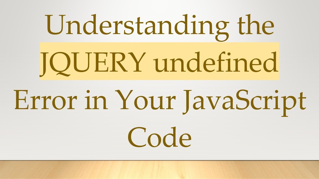 Understanding the JQUERY undefined Error in Your JavaScript Code