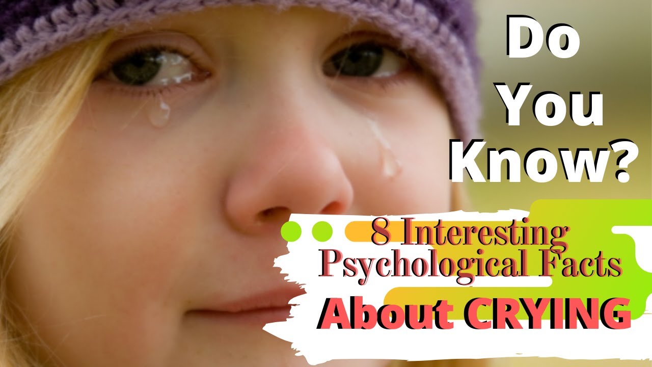 8 Interesting Psychological Facts About  Crying