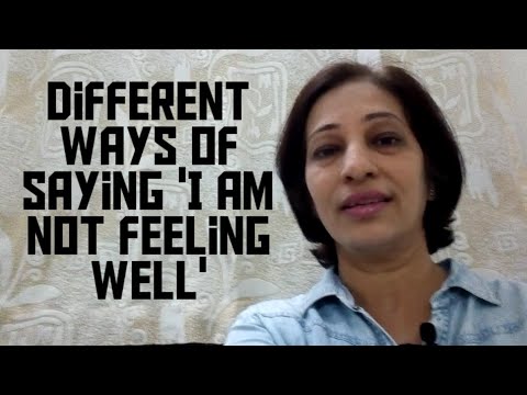 Different ways of saying 'I AM NOT FEELING WELL'