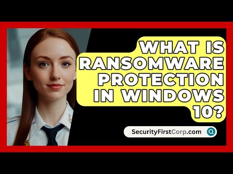 What Is Ransomware Protection In Windows 10? - SecurityFirstCorp.com