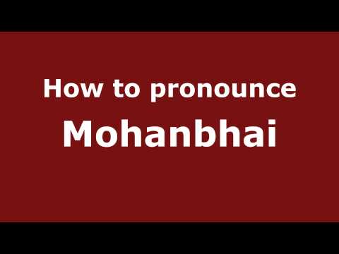 How to Pronounce Mohanbhai - PronounceNames.com
