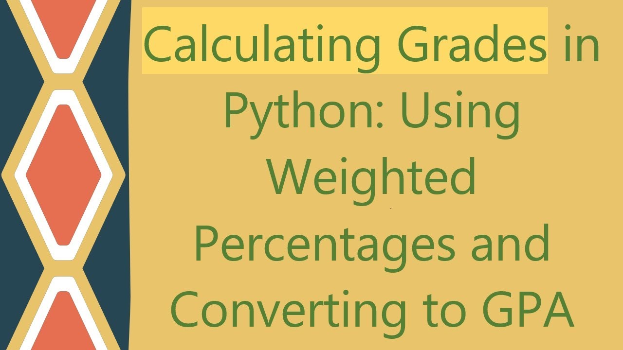 Calculating Grades in Python: Using Weighted Percentages and Converting to GPA