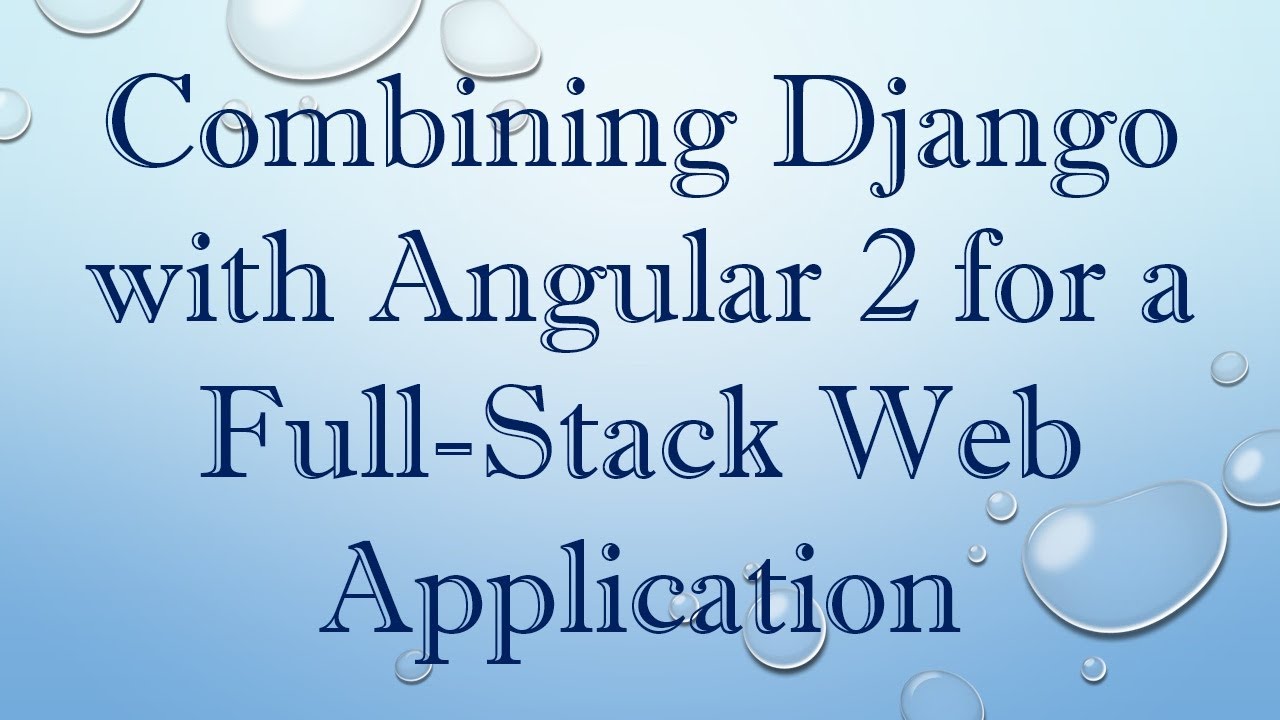 Combining `Django` with `Angular 2` for a Full-Stack Web Application