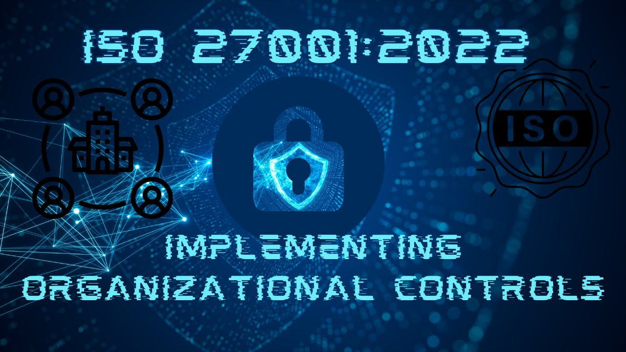 Implementing Organizational Controls in ISO 27001:2022: Strengthening Information Security Practices