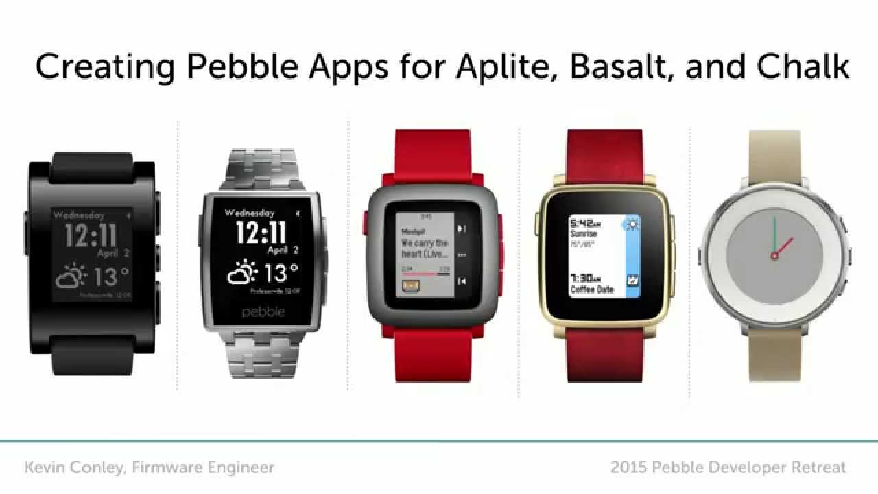 Creating Pebble Apps for Aplite, Basalt, and Chalk | Pebble Developer Retreat 2015