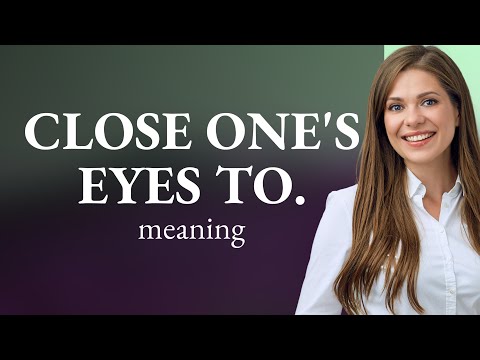 Understanding "Close One's Eyes To": An English Phrase Explained
