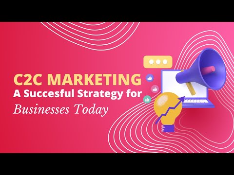 C2C Marketing: A Succesful Strategy for Businesses Today