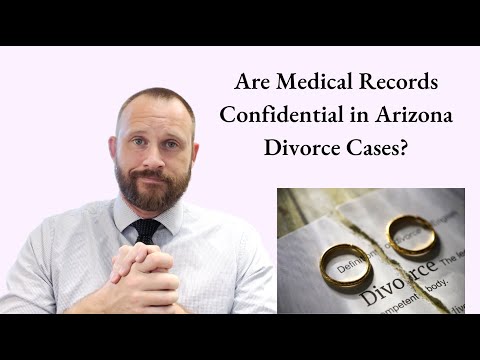 Are Medical Records Confidential in Arizona Divorce Cases?
