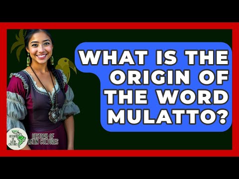 What Is The Origin Of The Word Mulatto? - History Of Latin Cultures