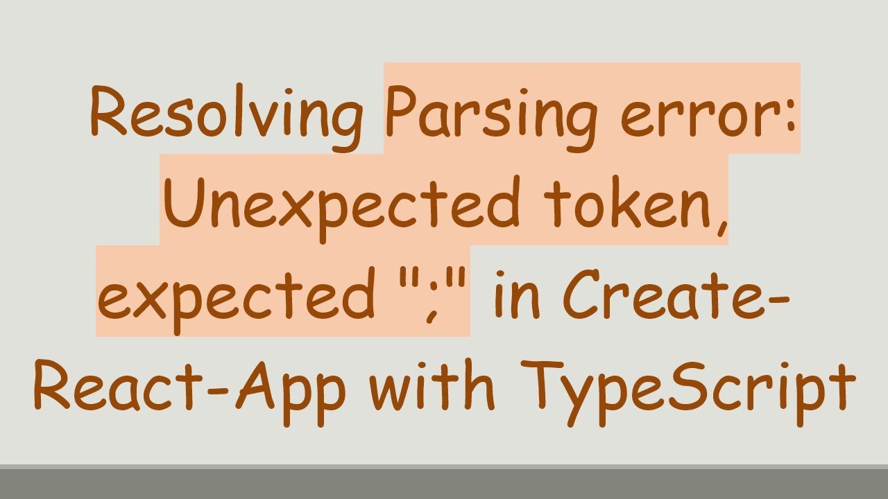 Resolving Parsing error: Unexpected token, expected 