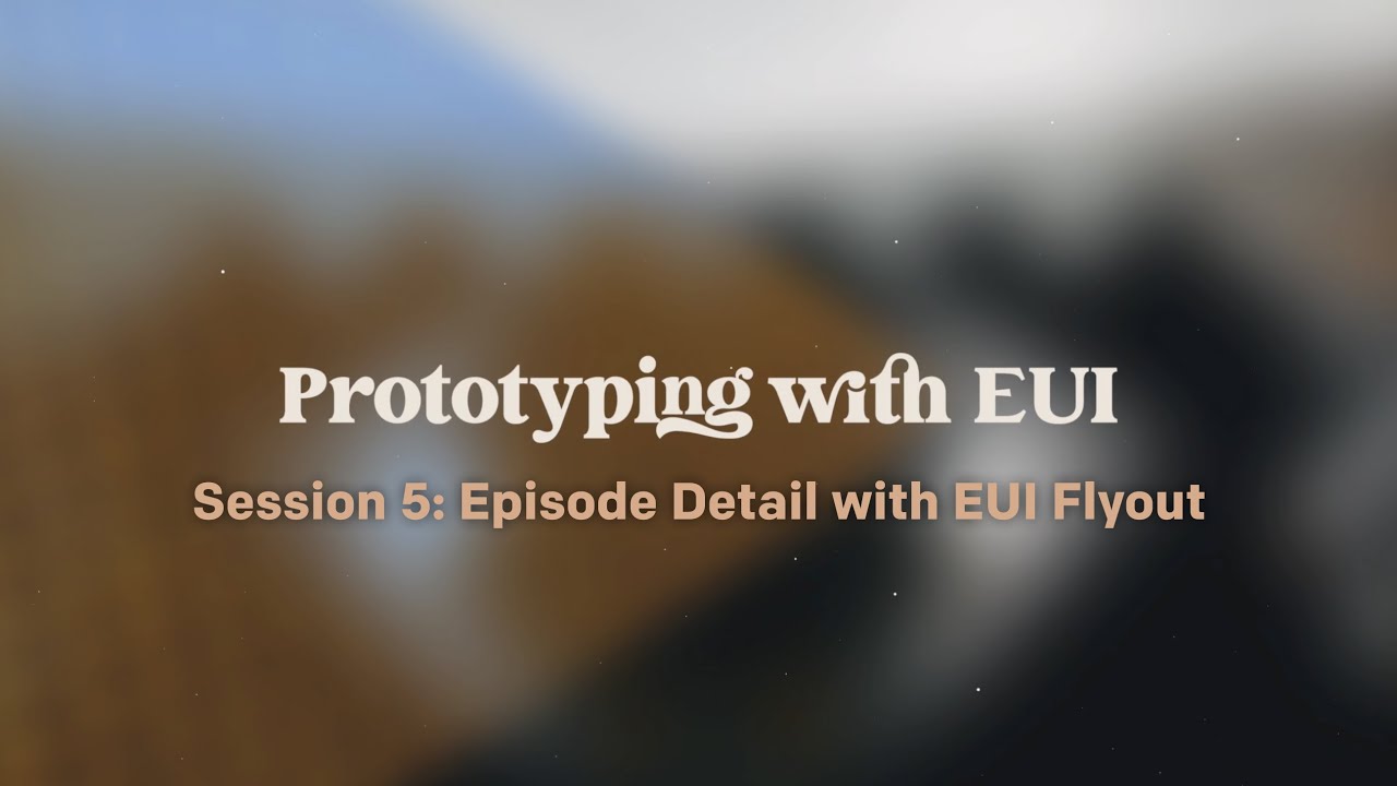 Prototyping with Elastic UI - Kibana Skeleton Session 5 -EUI Flyout