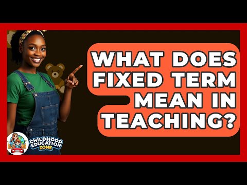 What Does Fixed Term Mean In Teaching? - Childhood Education Zone