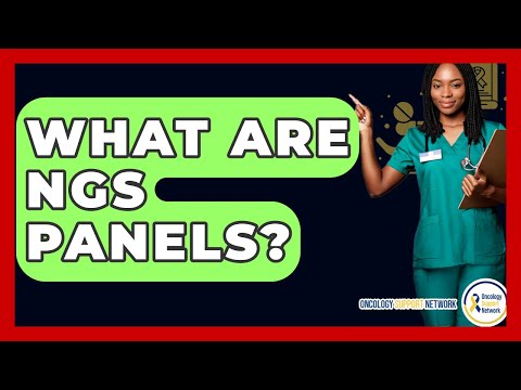 What Are NGS Panels? - Oncology Support Network