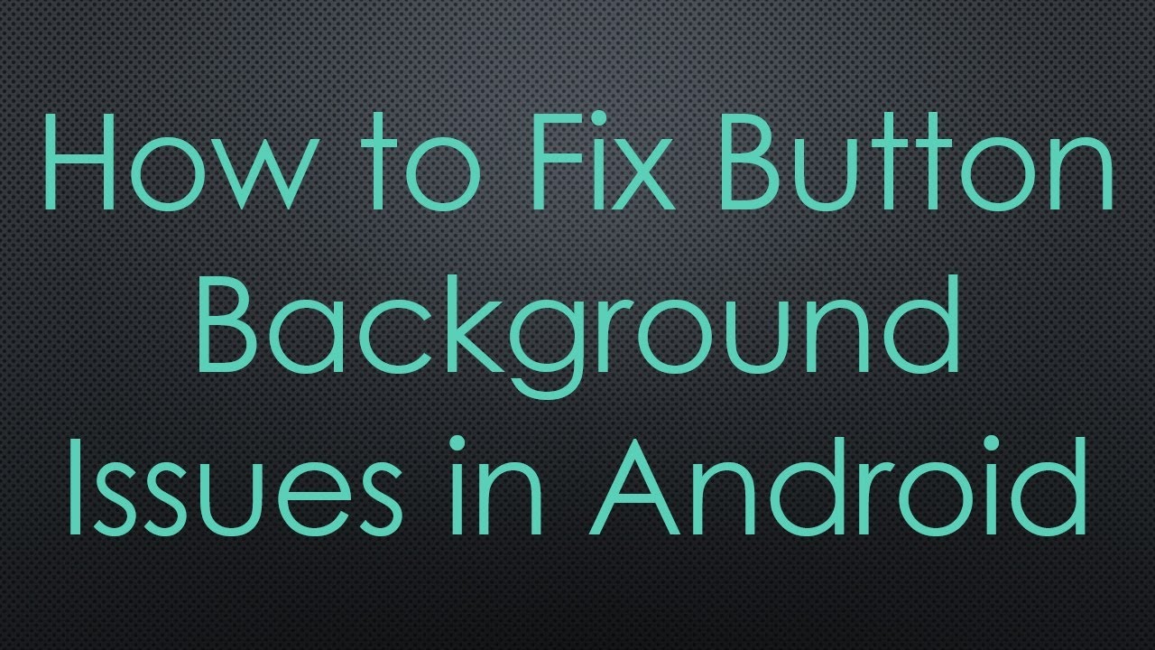 How to Fix Button Background Issues in Android
