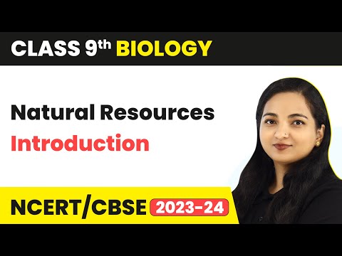 Natural Resources - Introduction | Class 9 Biology Chapter 5 (2023-24)