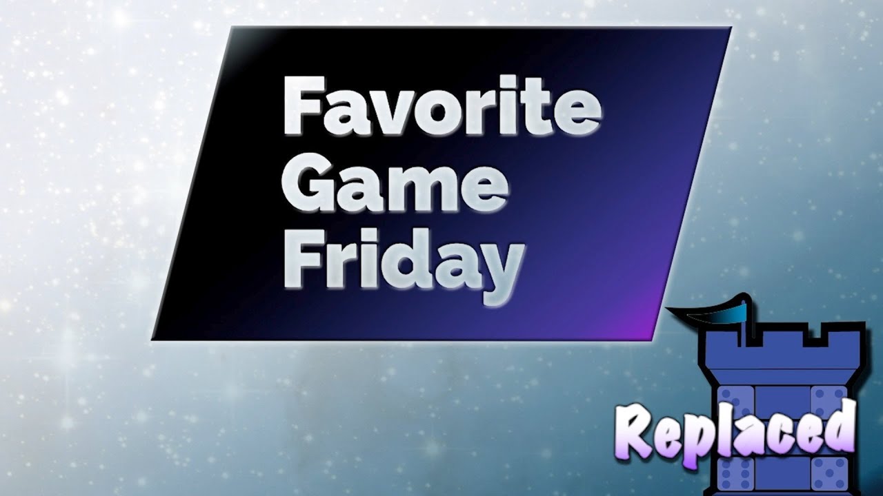 Favorite Game Friday Replaced