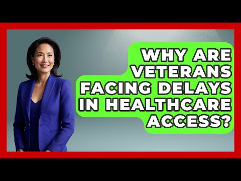 Why Are Veterans Facing Delays in Healthcare Access? | Veteran Community Guide