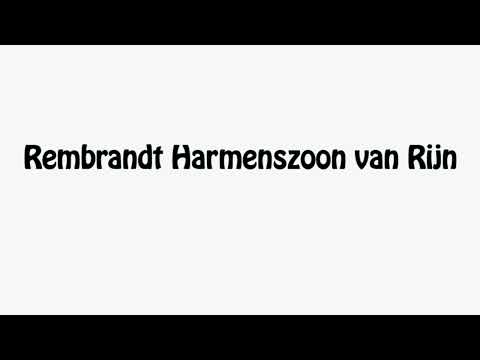 Learn How To Pronounce Rembrandt Harmenszoon van Rijn