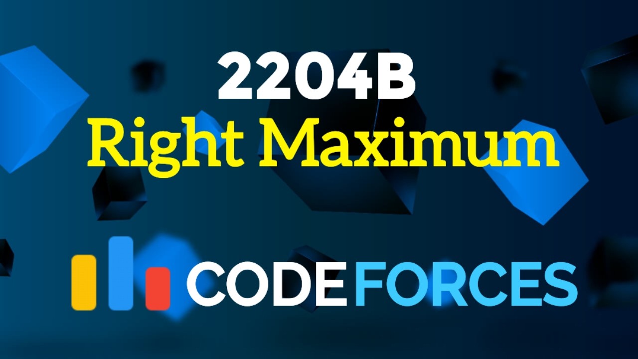 2204B - Right Maximum | Educational Codeforces Round 188 (Div.2) | Greedy Solution Explained