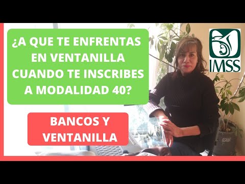 ¿A que te enfrentas en ventanilla cuando te inscribes a modalidad 40? Bancos y ventanilla