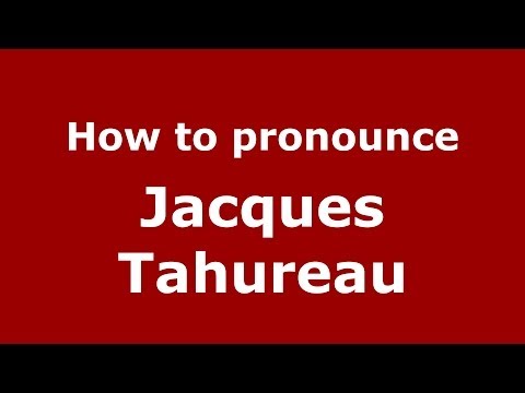 How to pronounce Jacques Tahureau (French/France) - PronounceNames.com