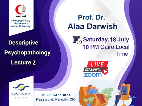 Descriptive Psychopathology Lecture 2- Prof. Alaa Darwish- 18th July - Sponsored by EVA Pharma