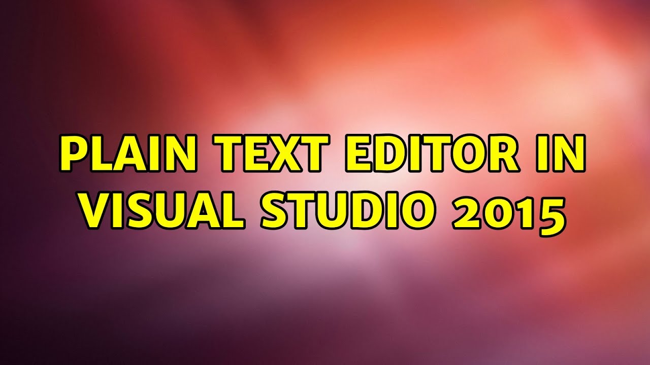 Plain text editor in Visual Studio 2015