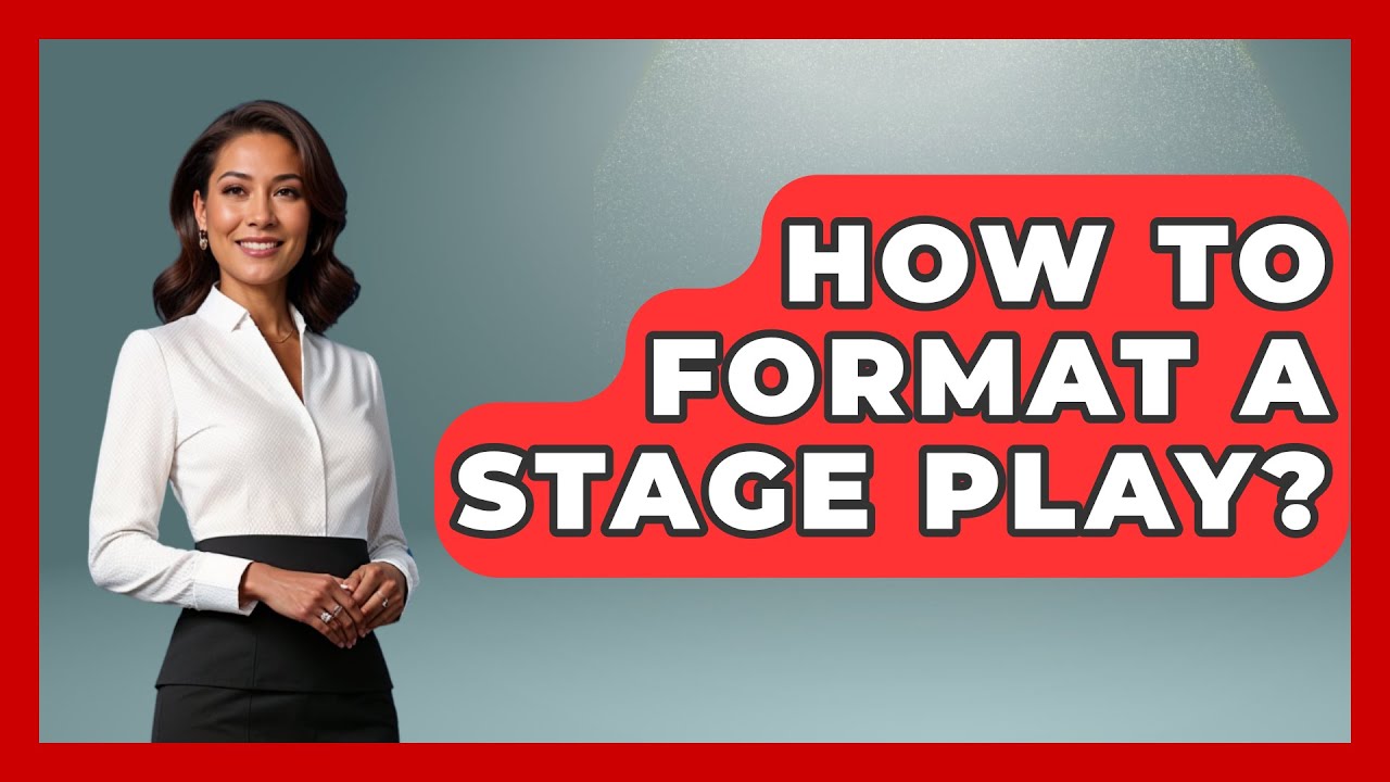 How To Format A Stage Play? - Broadway Behind The Curtain