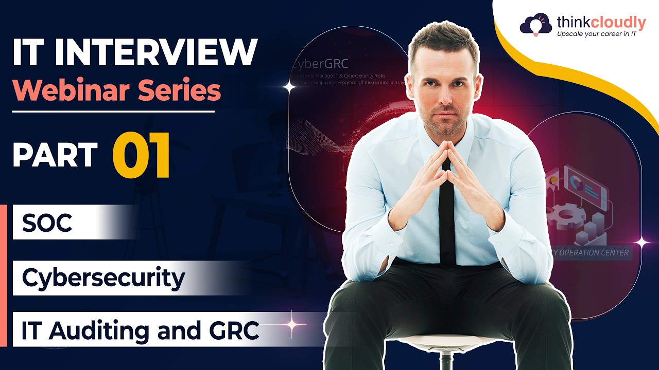 IT Interview Questions | SOC | Cybersecurity | IT Auditing | GRC |  Webinar | Thinkcloudly