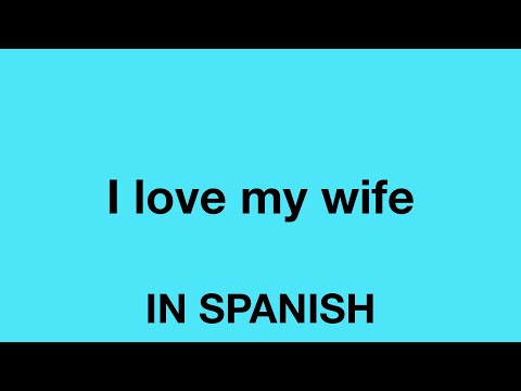 How To Say (I love my wife) In Spanish