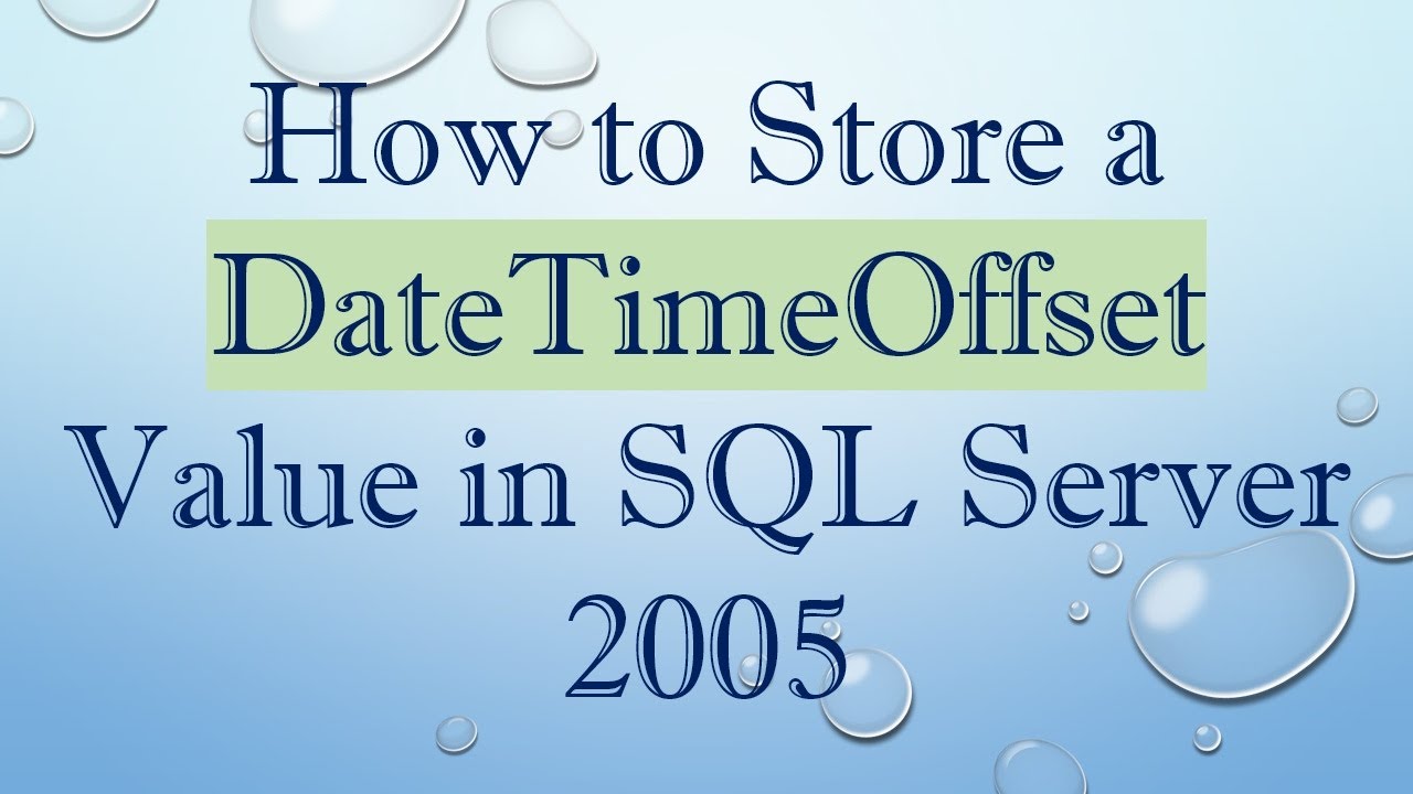How to Store a DateTimeOffset Value in SQL Server 2005