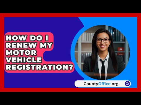How Do I Renew My Motor Vehicle Registration? | CountyOffice News