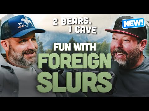 Fun With Foreign Slurs | 2 Bears, 1 Cave