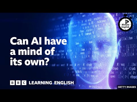 Can AI have a mind of its own? ⏲️ 6 Minute English
