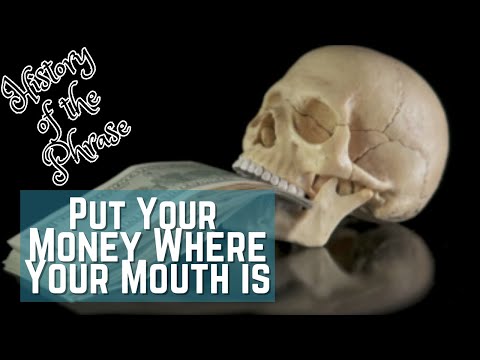 Put Your Money Where Your Mouth Is - Idioms | History of the Phrase with Meanings
