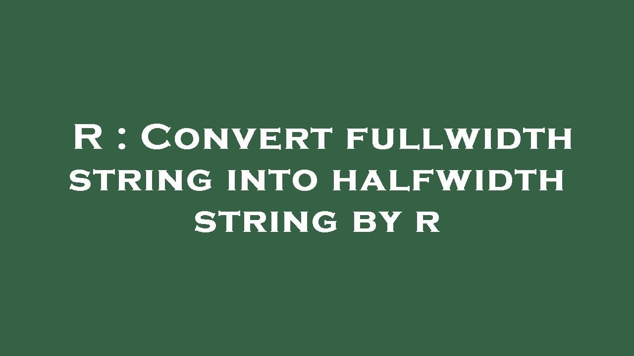 R : Convert fullwidth string into halfwidth string by r
