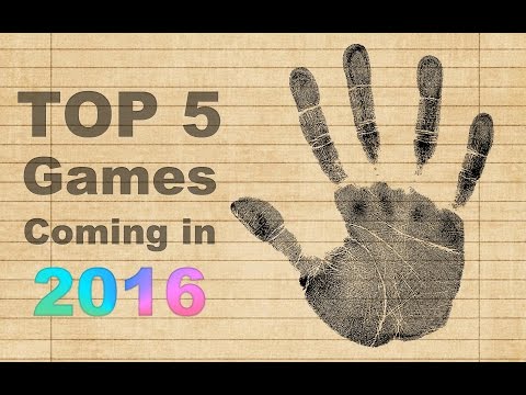 Top 5 Games Coming In 2016 (Most Anticipated)