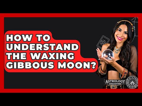 How To Understand The Waxing Gibbous Moon? - Astrology Awakening