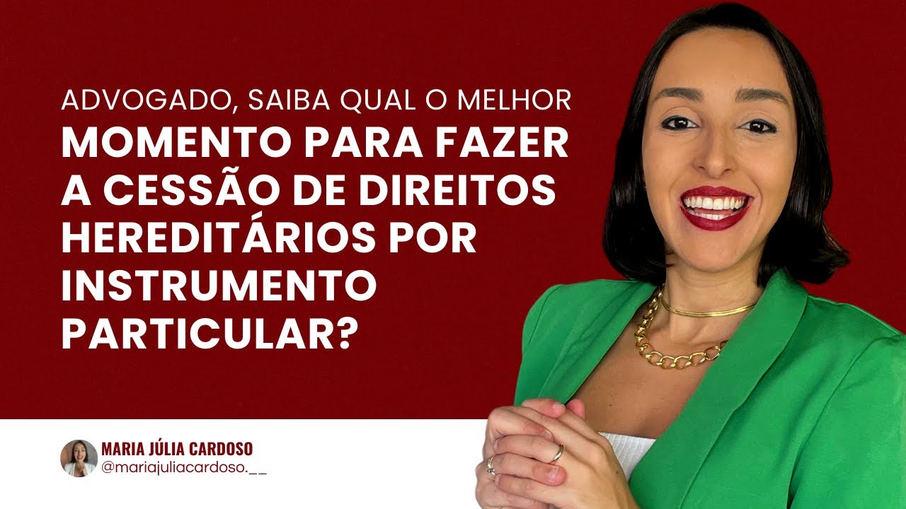 Qual o melhor momento para fazer a cessão de direitos hereditários por instrumento particular?