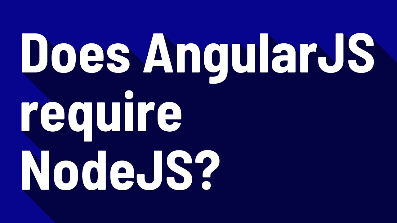 Does AngularJS require NodeJS?