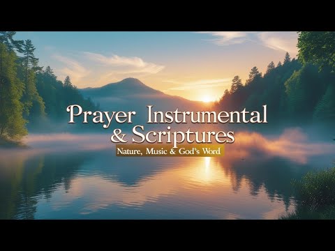 Prayer Instrumental Music with Bible Scriptures & Nature Scenes | Peaceful Worship Meditation