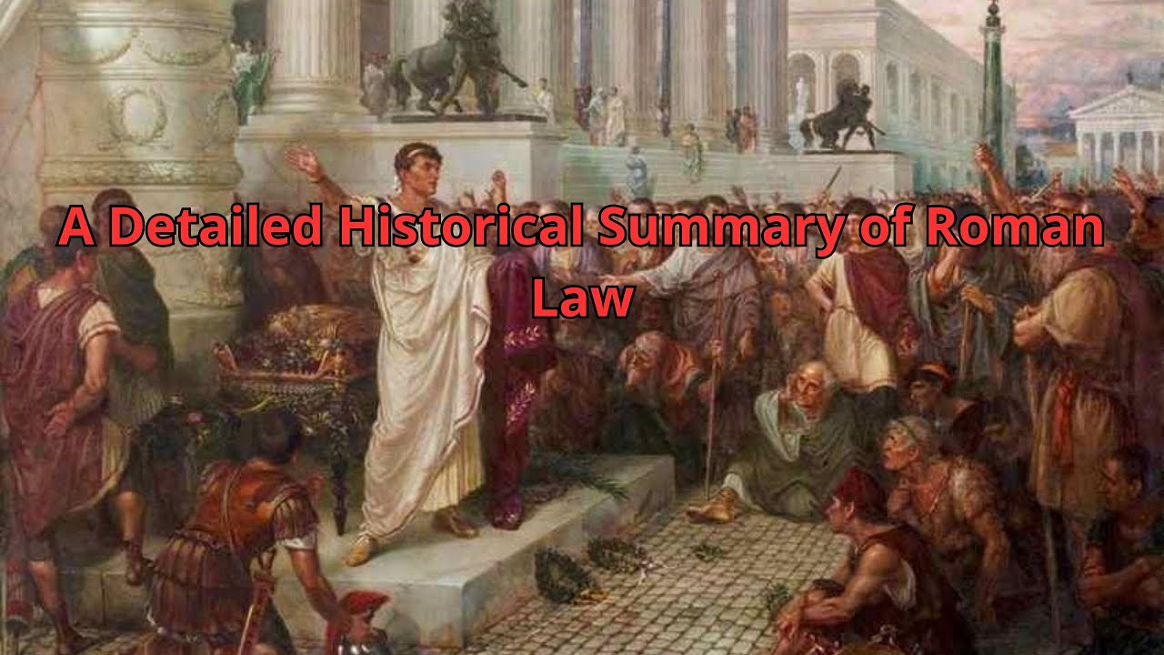 A Detailed Historical Summary of Roman Law