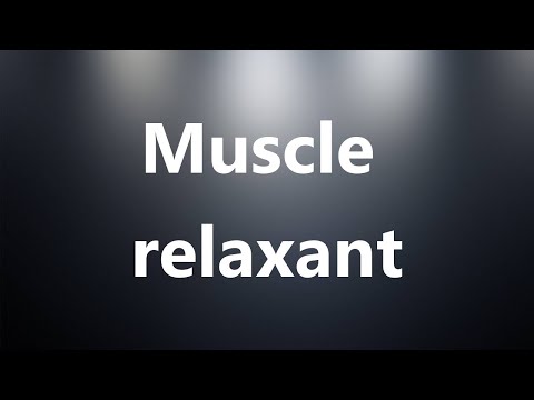Muscle relaxant - Medical Definition and Pronunciation