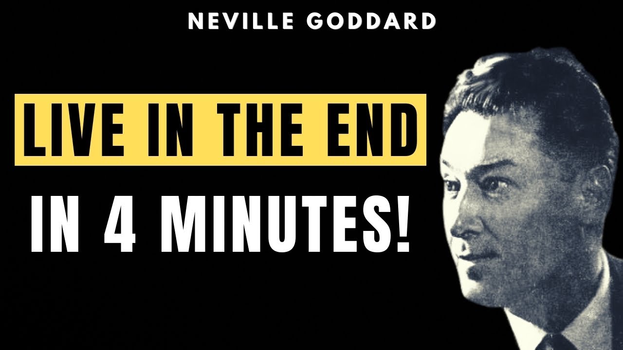 Neville Goddard - How To Live In The End In 4 Minutes (Best Method) | Law of Assumption