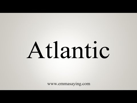How To Say Atlantic