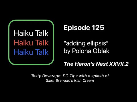 Episode 125: Polona Oblak's ars poetica haiku "adding elipses" from The Heron's Nest XXVII.2