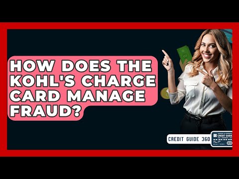 How Does The Kohl's Charge Card Manage Fraud? - CreditGuide360.com