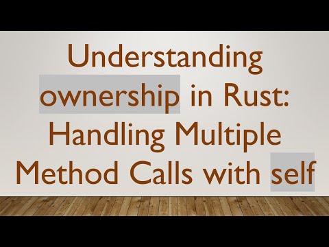 Understanding ownership in Rust: Handling Multiple Method Calls with self